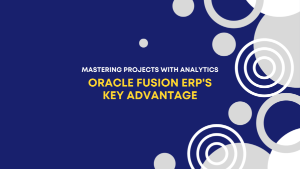 Mastering Projects with Analytics: Oracle Fusion ERP Mastering Projects with Analytics: Oracle Fusion ERP