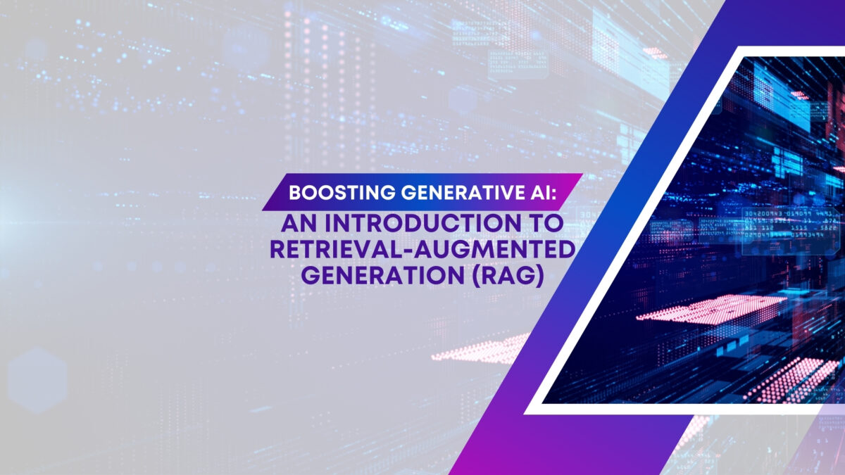 Boosting Generative AI with Retrieval-Augmented Generation Boosting Generative AI with Retrieval-Augmented Generation